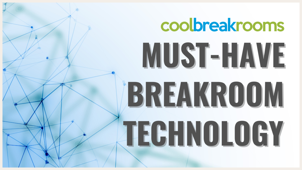 Must-Have Breakroom Technology | Coolbreakrooms